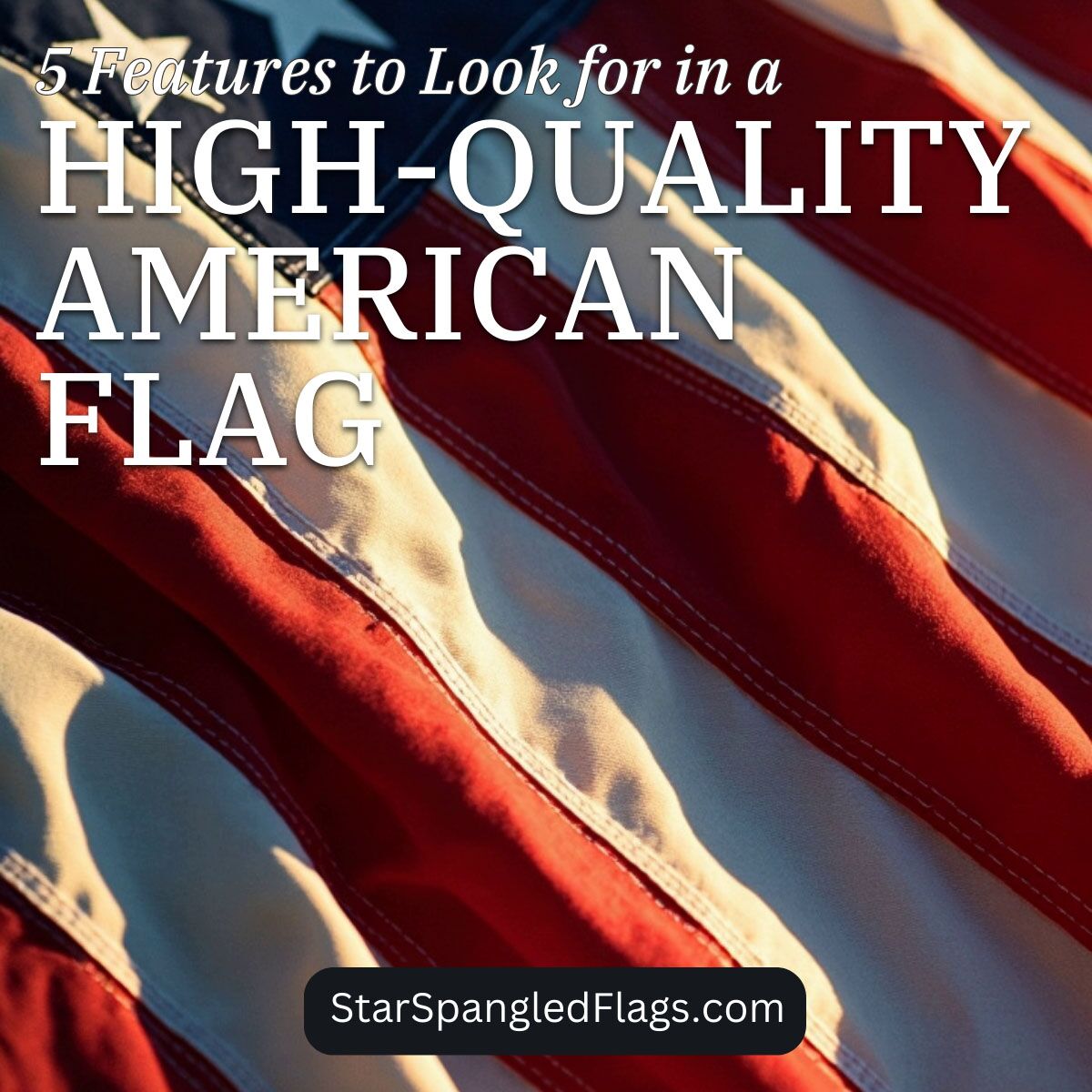 5 features to look for in a high-quality American flag ...