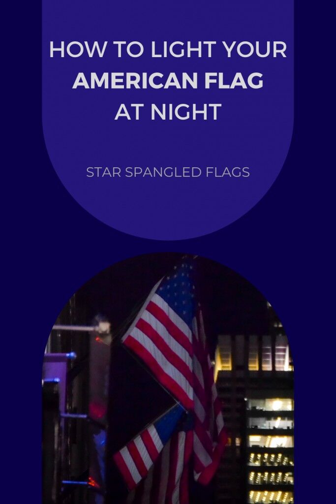 5 lighting tips to illuminate your American flag at night ...