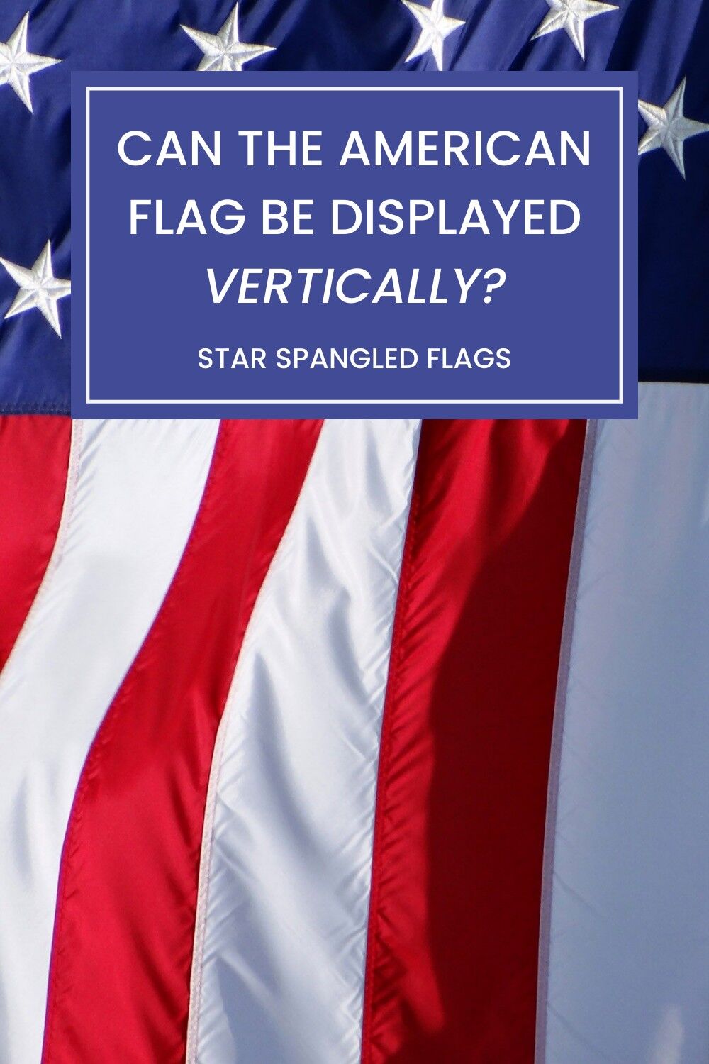 Can the American flag be displayed vertically? - StarSpangledFlags.com