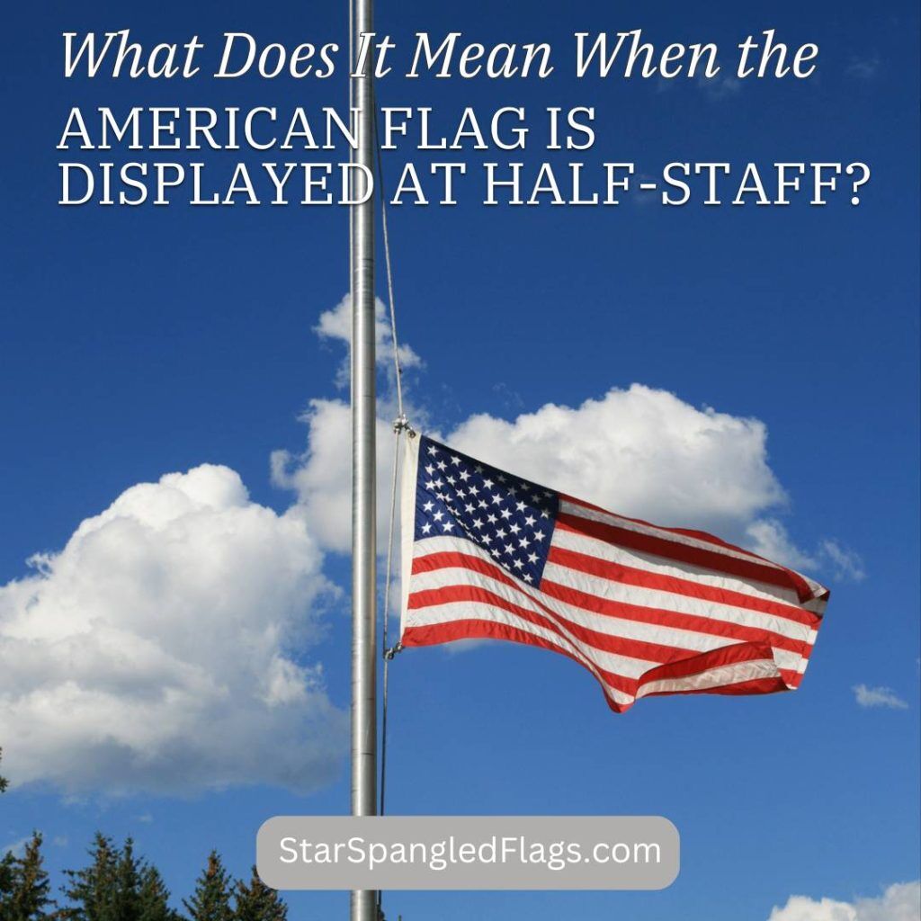 What does it mean when the American flag is displayed at half-staff ...