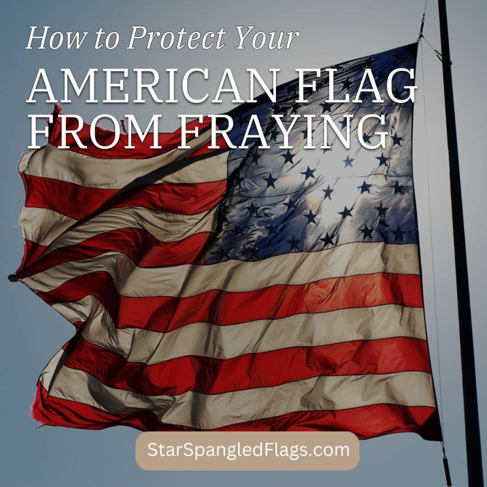 How to protect your American flag from fraying - StarSpangledFlags.com