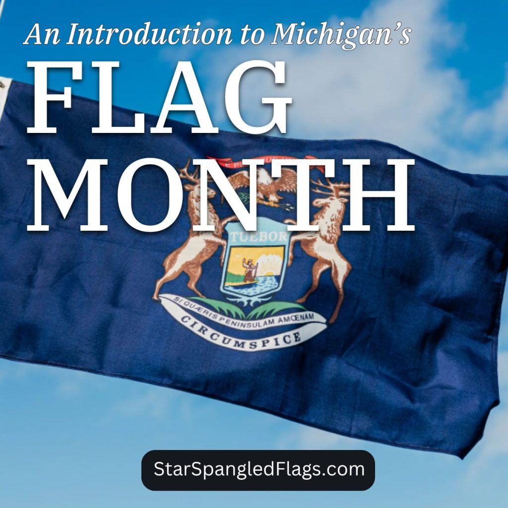 An introduction to Michigan's Flag month - StarSpangledFlags.com